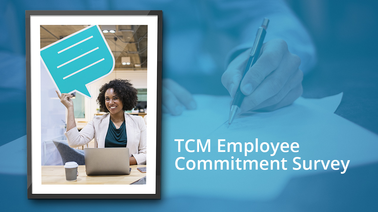 TCM Employee Commitment Survey | Measure three forms of employee commitment TCM Employee Commitment Survey | Measure three forms of employee commitment